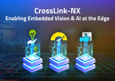Lattice CrossLink-NX FPGAs: Enabling Embedded Vision and AI to the Edge