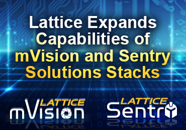 Lattice Expands Capabilities of mVision and Sentry Solutions Stacks